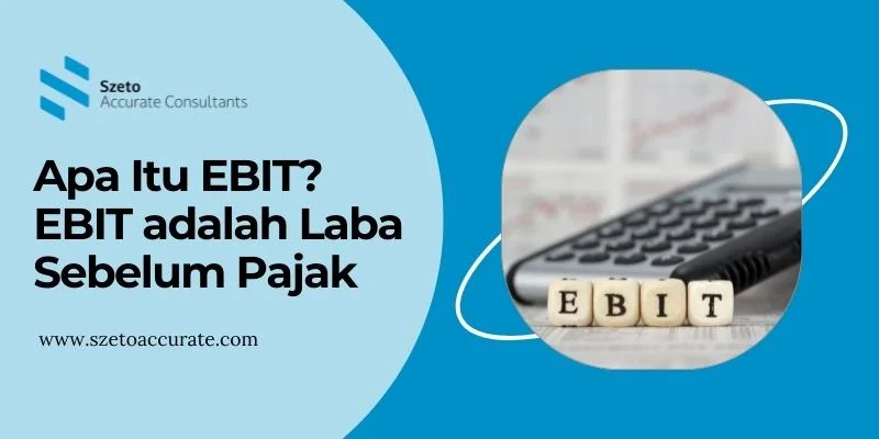 Apa Itu EBIT? EBIT adalah Laba Sebelum Pajak