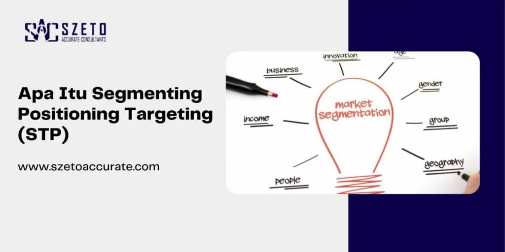 Segmenting Targeting Positioning, Apa Itu STP dan Manfaatnya