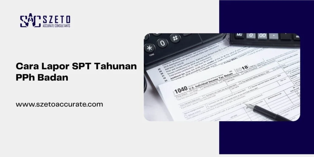 Cara Lapor SPT Tahunan Badan (Pajak Penghasilan / PPh Badan)
