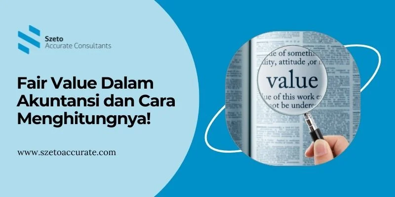 Fair Value Dalam Akuntansi dan Cara Menghitungnya!